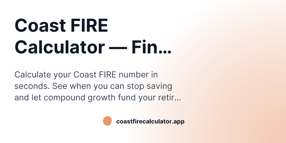 Coast FIRE Calculator — Find Your Financial Freedom Number